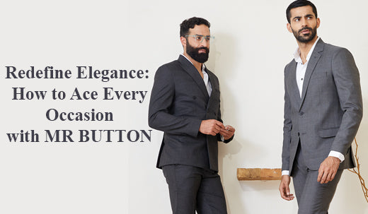 Redefine Elegance: How to Ace Every Occasion with MR BUTTON