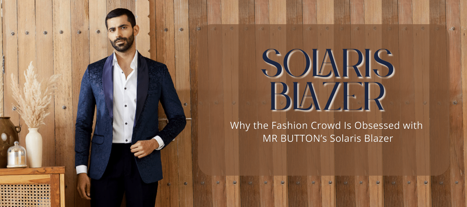 Why the Fashion Crowd Is Obsessed with MR BUTTON’S Solaris Blazer