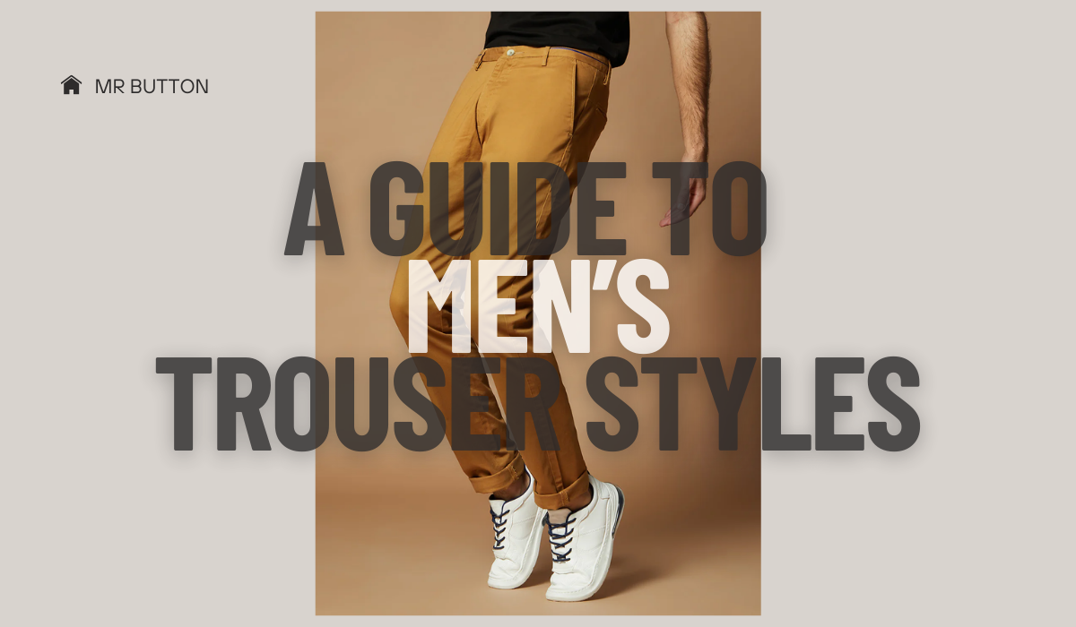⁠A Guide to Men's Trouser Styles – MR BUTTON