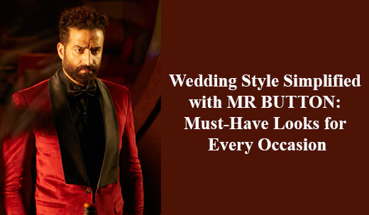 Wedding Style Simplified with MR BUTTON: Must-Have Looks for Every Occ