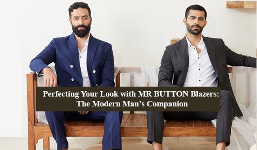 Perfecting Your Look with MR BUTTON Blazers: The Modern Man’s Companio